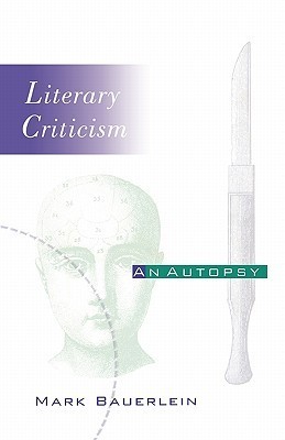 Literary Criticism: An Autopsy by Mark Bauerlein | Goodreads
