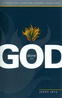 Alone with God: A Practical Plan for Dynamic Devotions by Jason Janz | Goodreads