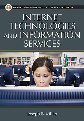 Internet Technologies and Information Services by Joseph B. Miller ...