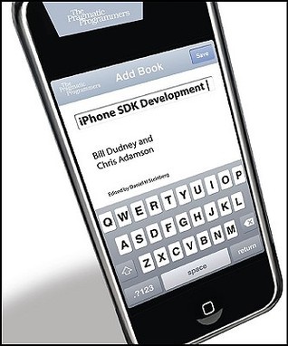 iPhone SDK Development (The Pragmatic Programmers) by Bill Dudney | Goodreads