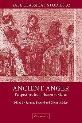 Ancient Anger: Perspectives from Homer to Galen by Susanna Morton ...