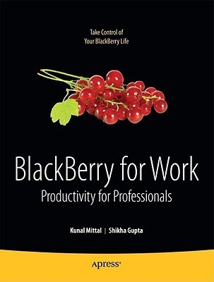 BlackBerry for Work: Productivity for Professionals by Kunal Mittal ...