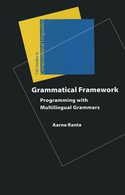 Grammatical Framework: Programming with Multilingual Grammars by Aarne Ranta | Goodreads