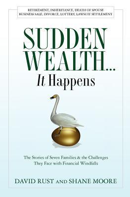 Sudden Wealth... IT Happens: The Stories of Seven Families and the ...