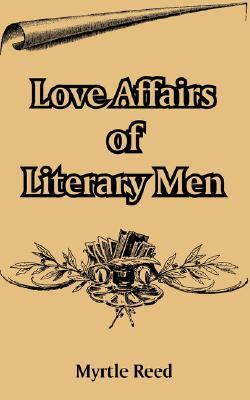 Love Affairs Of Literary Men by Myrtle Reed | Goodreads