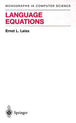 Language Equations (Monographs in Computer Science) by Ernst L. Leiss | Goodreads