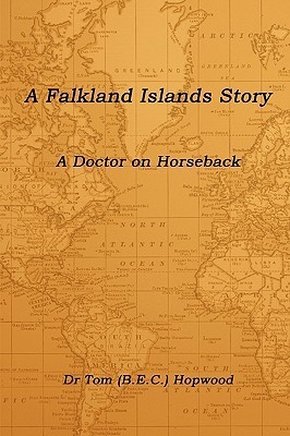 A Falkland Islands Story a Doctor on Horseback by Tom Hopwood | Goodreads
