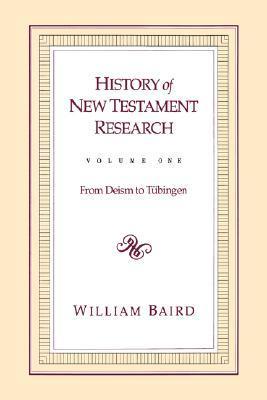 History of New Testament research / Vol. 1, From deism to Tübingen by ...