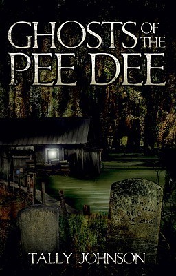 Ghosts of the Pee Dee (Haunted America) by Tally Johnson | Goodreads