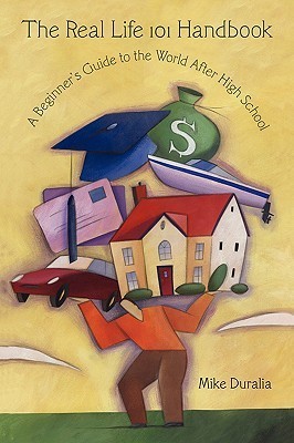 The Real Life 101 Handbook: A Beginner's Guide to the World After High ...