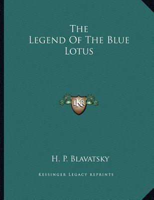 The Legend Of The Blue Lotus by Helena Petrovna Blavatsky | Goodreads
