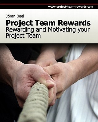 Project Team Rewards: Rewarding And Motivating Your Project Team by ...