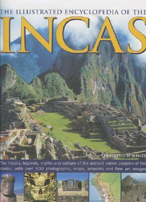 The Illustrated Encyclopedia of the Incas by David M. Jones | Goodreads