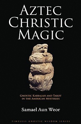Aztec Christic Magic: The Ancient Americans, Meditation, and the Astral ...