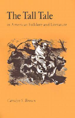 The Tall Tale In American Folklore And Literature by Carolyn S. Brown ...