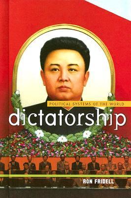 Dictatorship (Political Systems of the World) by Ron Fridell | Goodreads