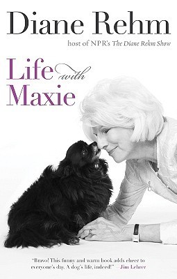 Life With Maxie by Diane Rehm | Goodreads