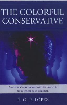 The Colorful Conservative: American Conversations with the Ancients ...