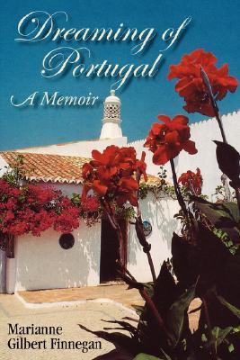 Dreaming of Portugal: A Memoir by Marianne Gilbert Finnegan | Goodreads