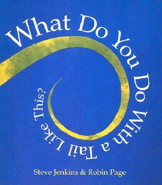 What Do You Do With a Tail Like This? by Steve Jenkins | Goodreads