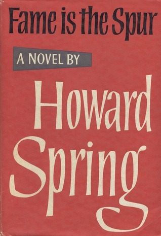 Fame Is The Spur by Howard Spring | Goodreads