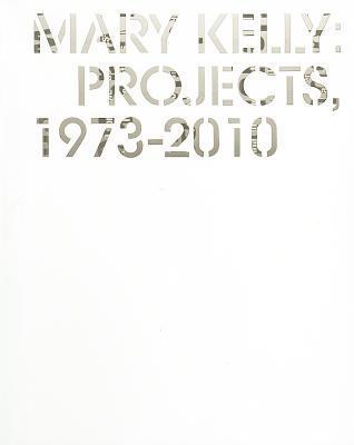 Mary Kelly: Projects, 1973-2010 by Dominique Heyse-Moore | Goodreads