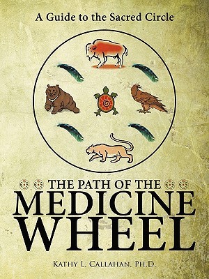 The Path of the Medicine Wheel: A Guide to the Sacred Circle by Kathy L ...