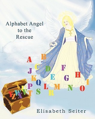 Alphabet Angel to the Rescue by Elisabeth Seiter | Goodreads