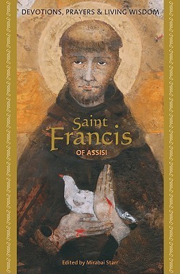 Saint Francis of Assisi: Devotions, Prayers & Living Wisdom by Mirabai ...