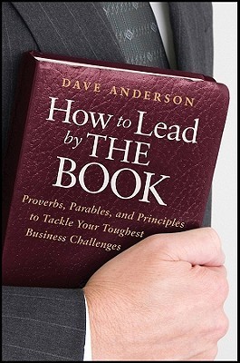 How to Lead by The Book: Proverbs, Parables, and Principles to Tackle ...