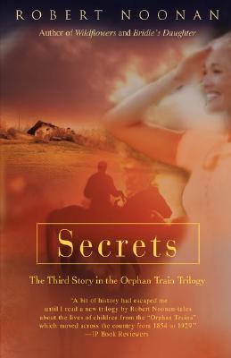 Secrets: The Third Story in the Orphan Train Trilogy by Robert Noonan | Goodreads