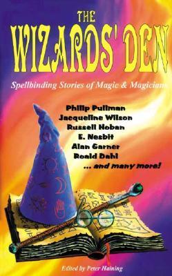 The Wizards' Den: Spellbinding Stories of Magic & Magicians by Peter ...