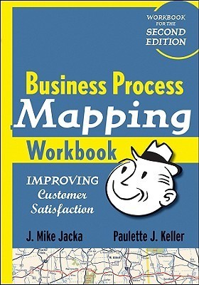 Business Process Mapping Workbook: Improving Customer Satisfaction by J ...