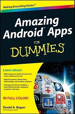 Amazing Android Apps For Dummies by Daniel A. Begun | Goodreads