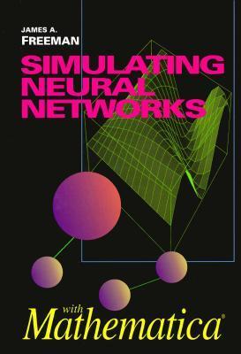 Simulating Neural Networks with Mathematica by James A. Freeman | Goodreads