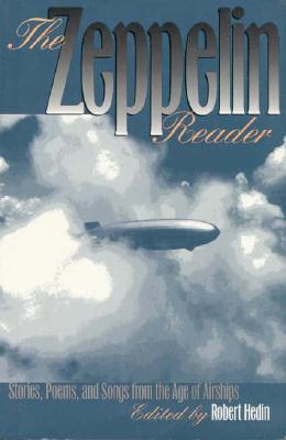 The Zeppelin Reader: Stories, Poems, and Songs from the Age Of Airships ...