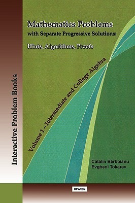 Mathematics Problems with Separate Progressive Solutions: Hints, Algorithms, Proofs. Volume 1 ...