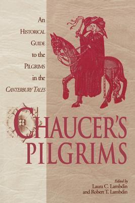 Chaucer's Pilgrims: An Historical Guide to the Pilgrims in The ...