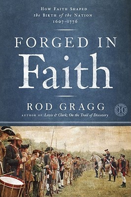 Forged in Faith: How Faith Shaped the Birth of the Nation 1607-1776 by ...