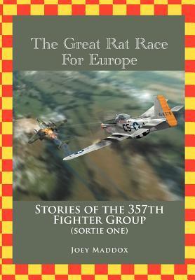 The Great Rat Race For Europe: Stories of the 357th Fighter Group ...