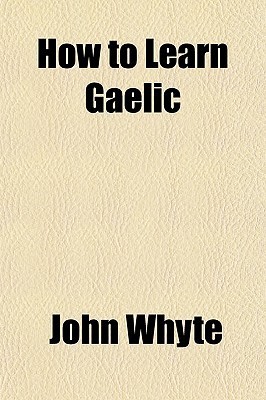 How to Learn Gaelic by Alexander MacBain | Goodreads