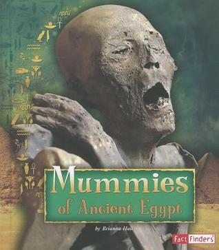 Mummies of Ancient Egypt by Brianna Hall | Goodreads