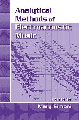 Analytical Methods of Electroacoustic Music by Mary Simoni | Goodreads