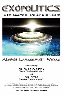 Exopolitics: Politics, Government And Law In The Universe by Alfred Lambremont Webre | Goodreads
