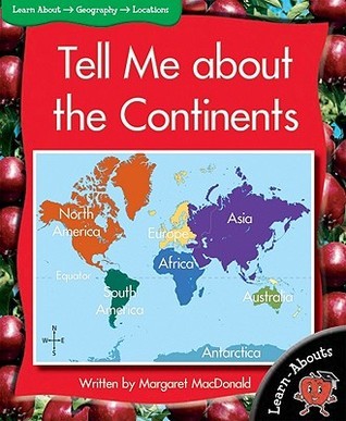 Tell Me about the Continents (Learn-Abouts: Level 14 by Margaret MacDonald | Goodreads