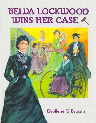 Belva Lockwood Wins Her Case by Drollene P. Brown | Goodreads