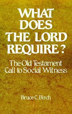 What Does the Lord Require?: The Old Testament Call to Social Witness ...