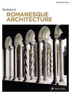 The Story of Romanesque Architecture by Francesca Prina | Goodreads