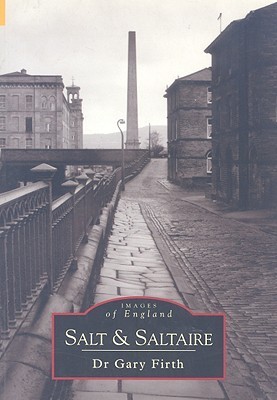 Salt & Saltaire (Images of England) by Dr Gary Firth | Goodreads