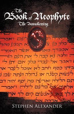 The Book of Neophyte: The Awakening by Stephen Alexander | Goodreads
